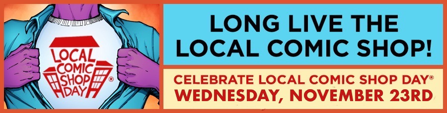 LOCAL COMIC SHOP DAY - A day calling attention to locally owned independent comic book specialty ...